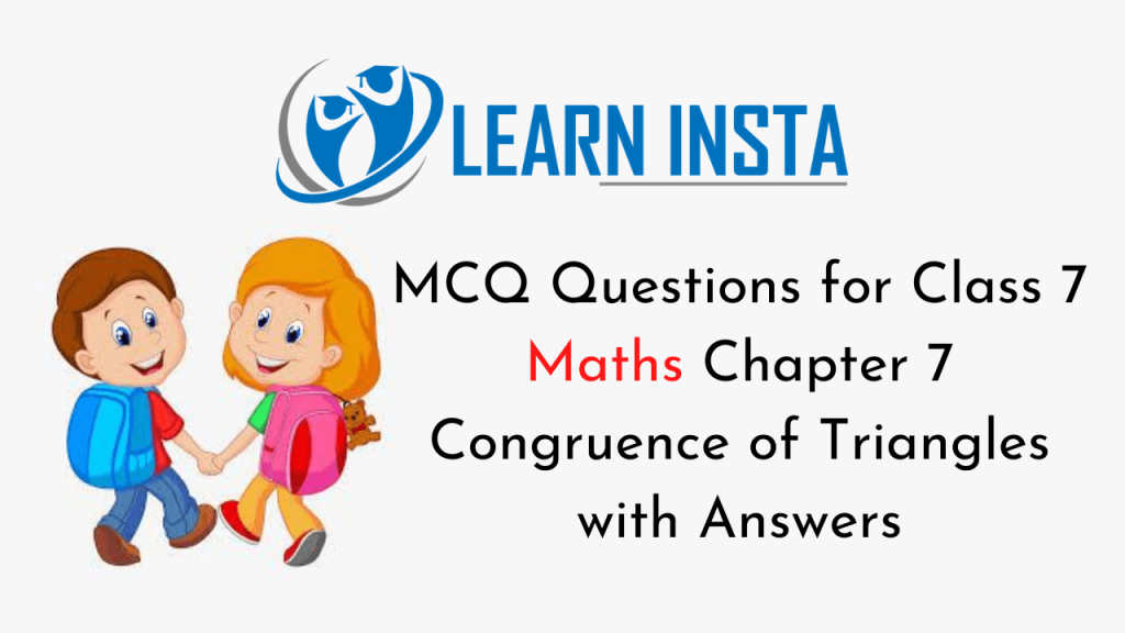 MCQ Questions for Class 7 Maths Chapter 7 Congruence of Triangles with ...